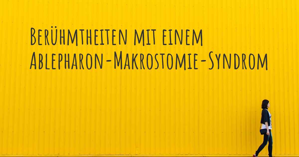 Berühmtheiten mit einem Ablepharon-Makrostomie-Syndrom. Welche ...