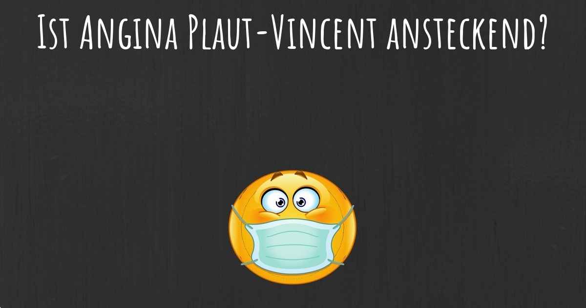 Ist Angina Plaut-Vincent ansteckend?