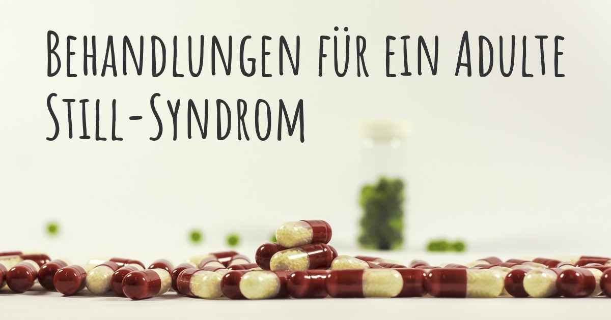 Was sind die besten Behandlungsmöglichkeiten für ein Adulte Still-Syndrom?