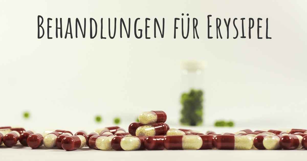 Was sind die besten Behandlungsmöglichkeiten für Erysipel?