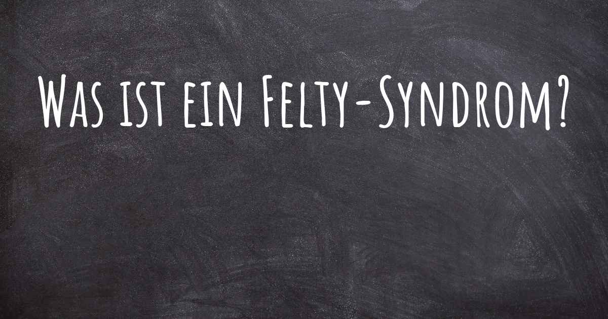 Was ist ein Felty-Syndrom?
