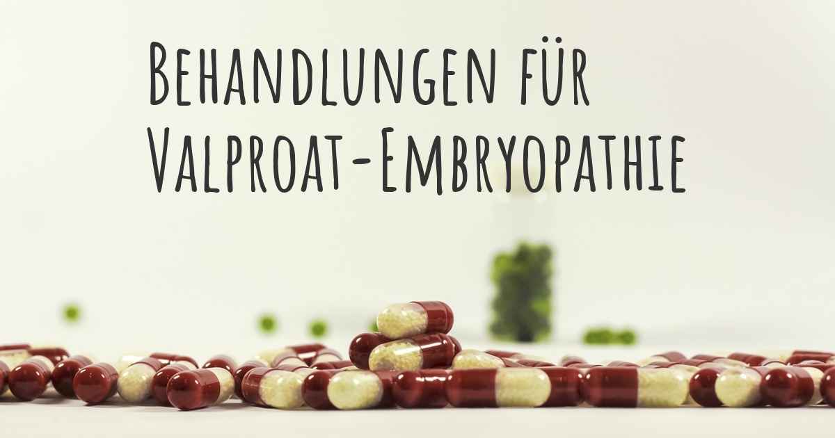 Was sind die besten Behandlungsmöglichkeiten für Valproat-Embryopathie?
