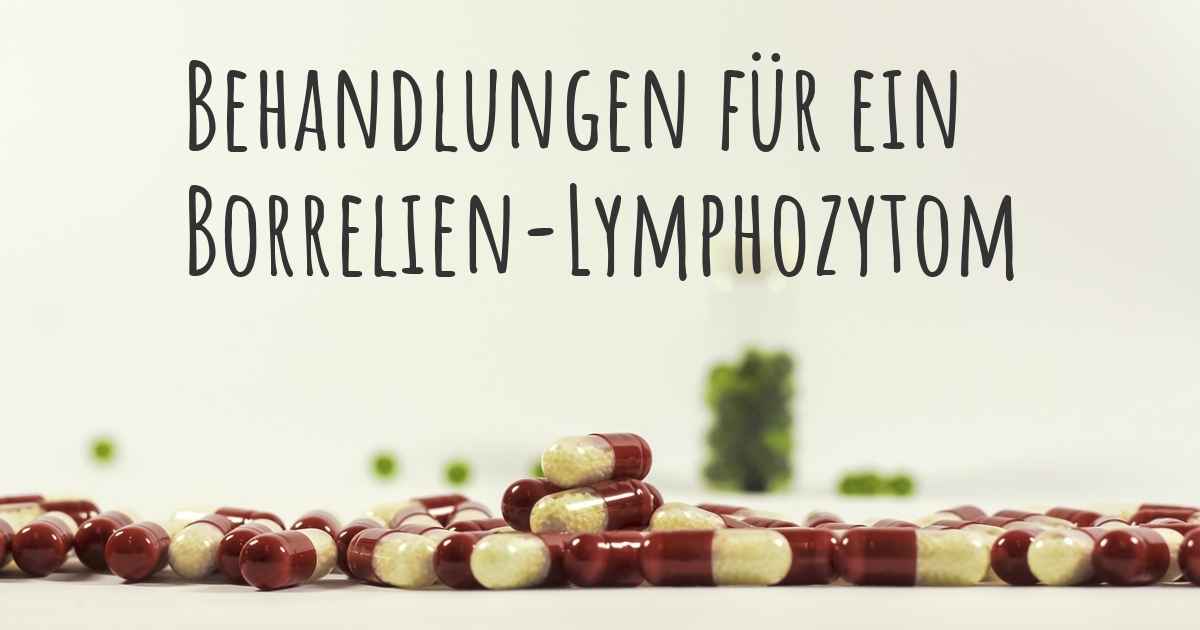 Was sind die besten Behandlungsmöglichkeiten für ein Borrelien-Lymphozytom?
