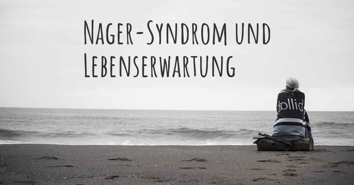 Was ist die Lebenserwartung mit einem Nager-Syndrom?