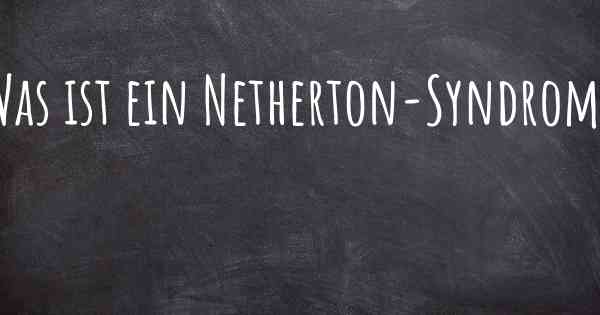 Was ist ein Netherton-Syndrom?