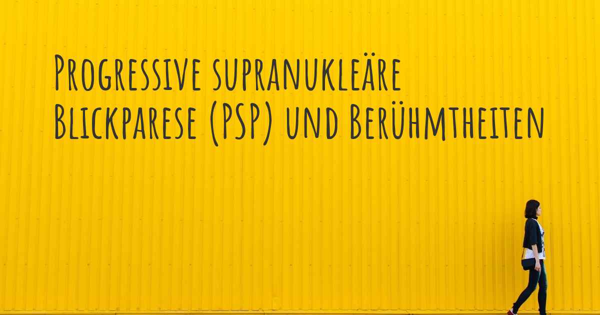 Progressive supranukleäre Blickparese (PSP) - Berühmtheiten mit dieser ...