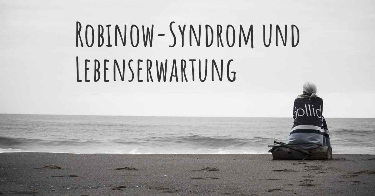 Was ist die Lebenserwartung mit einem Robinow-Syndrom?