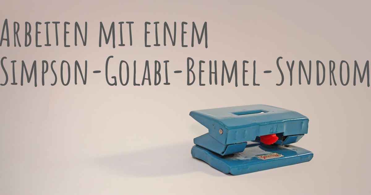Können Leute mit einem Simpson-Golabi-Behmel-Syndrom arbeiten? Wenn ja ...