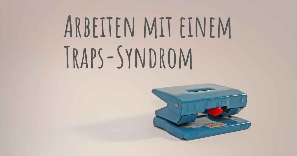 Können Leute mit einem Traps-Syndrom arbeiten? Wenn ja, welche Art von ...