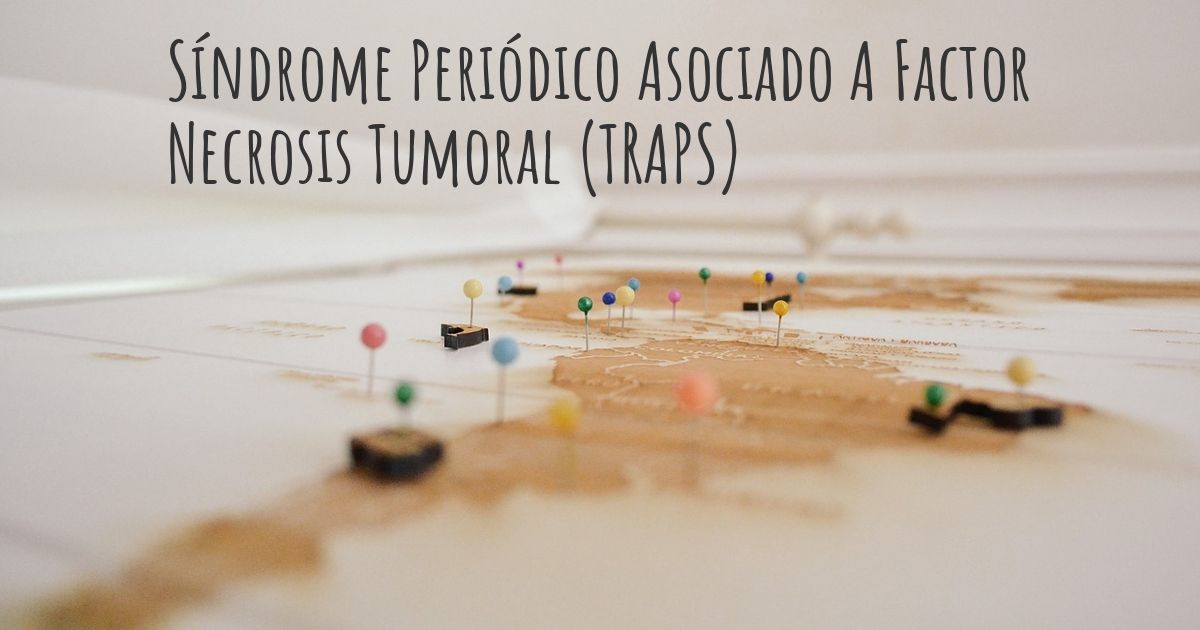 Síndrome Periódico Asociado A Factor Necrosis Tumoral (TRAPS) | Diseasemaps