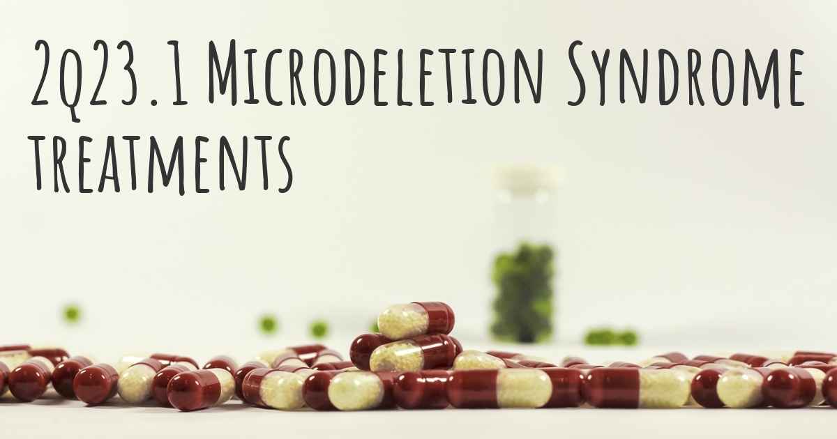 What are the best treatments for 2q23.1 Microdeletion Syndrome?