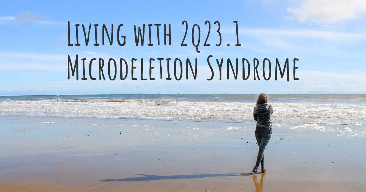 Living with 2q23.1 Microdeletion Syndrome. How to live with 2q23.1 ...