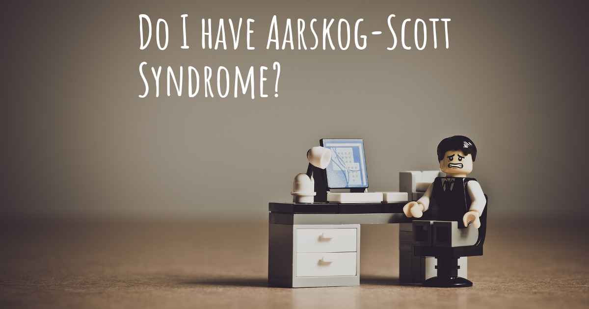 How do I know if I have Aarskog-Scott Syndrome?