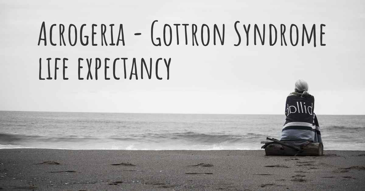 What is the life expectancy of someone with Acrogeria - Gottron Syndrome?