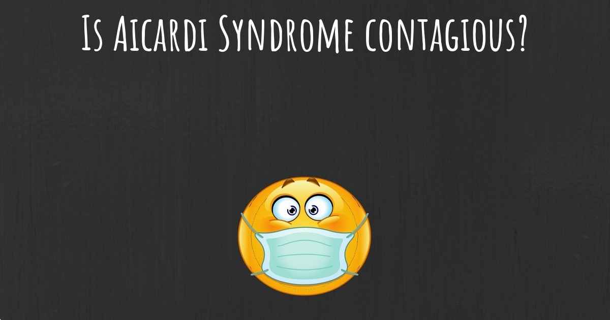 Is Aicardi Syndrome contagious?