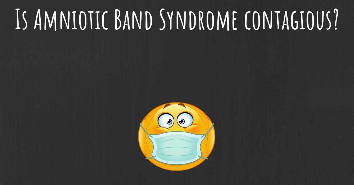 is-amniotic-band-syndrome-contagious