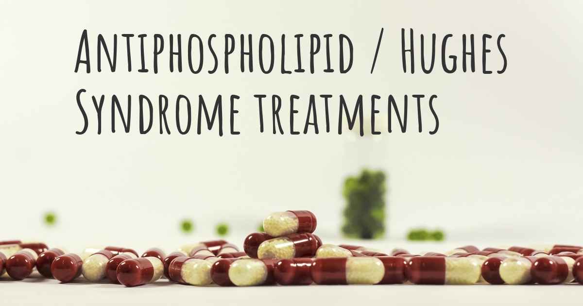 What are the best treatments for Antiphospholipid / Hughes Syndrome?