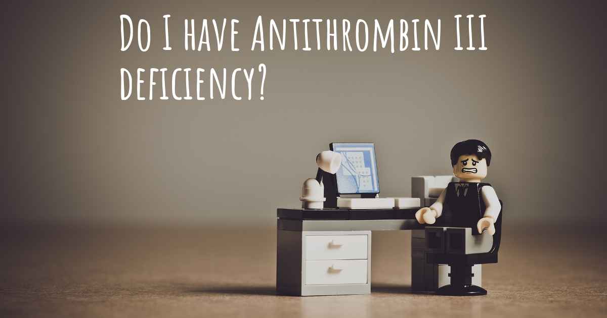 How do I know if I have Antithrombin III deficiency?