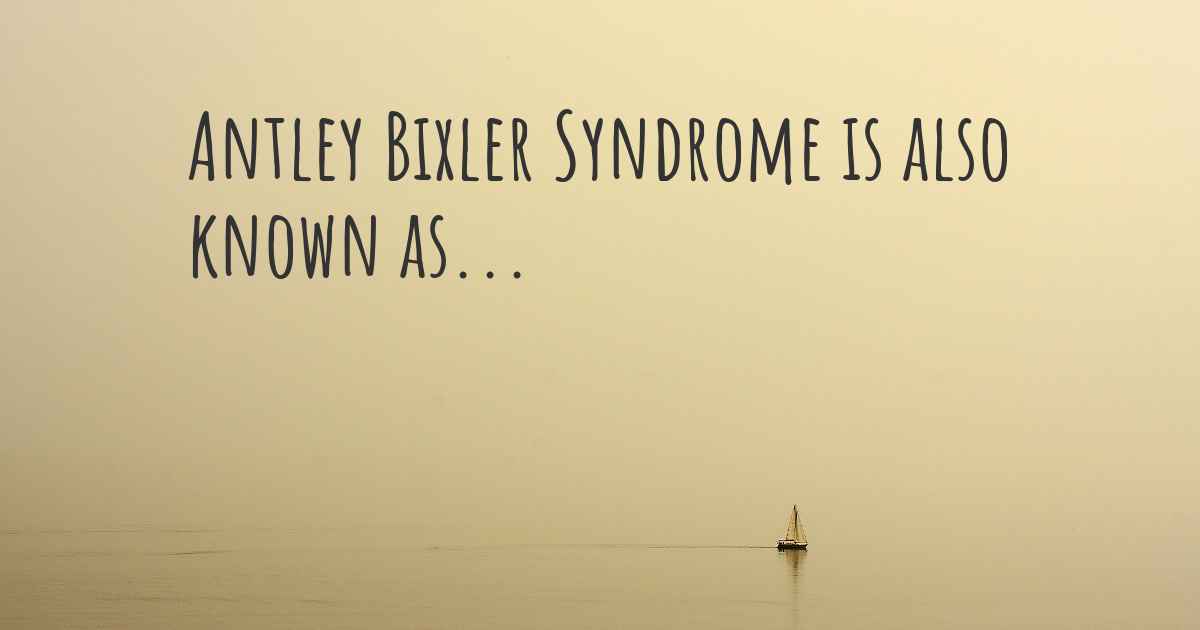 Antley Bixler Syndrome synonyms