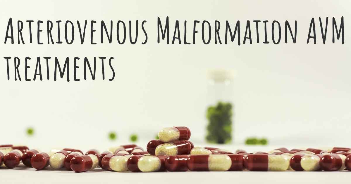What are the best treatments for Arteriovenous Malformation AVM?