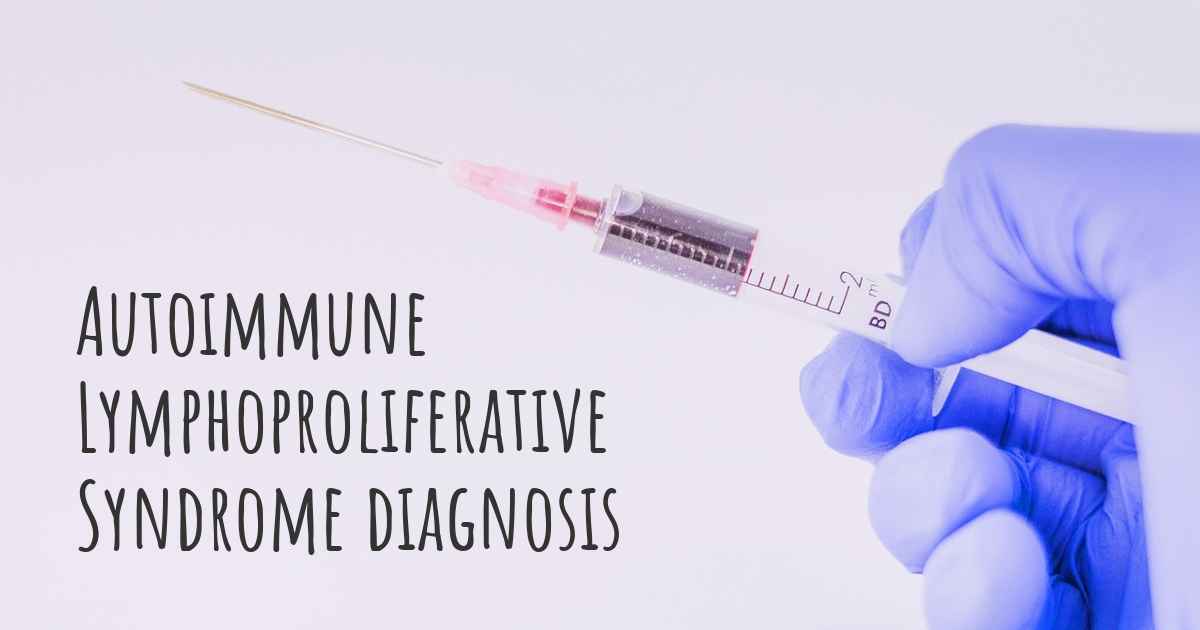 How is Autoimmune Lymphoproliferative Syndrome diagnosed?