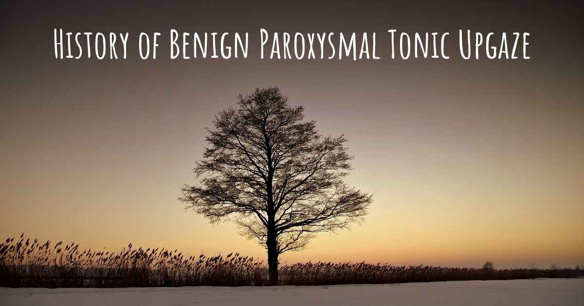 What is the history of Benign Paroxysmal Tonic Upgaze?