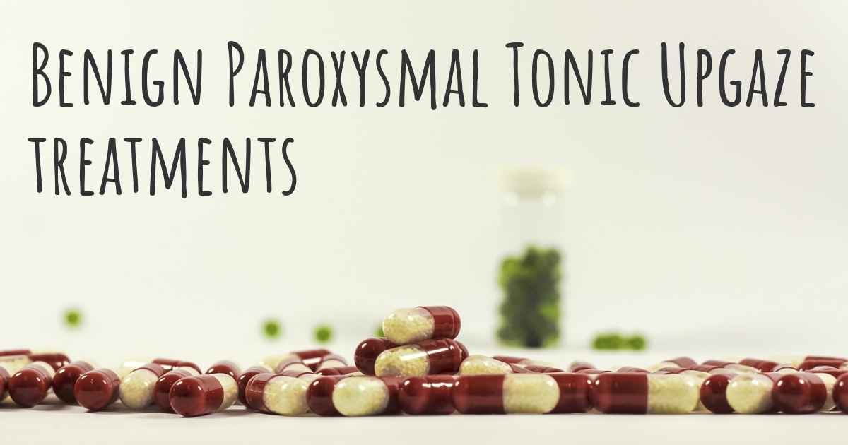 What are the best treatments for Benign Paroxysmal Tonic Upgaze?