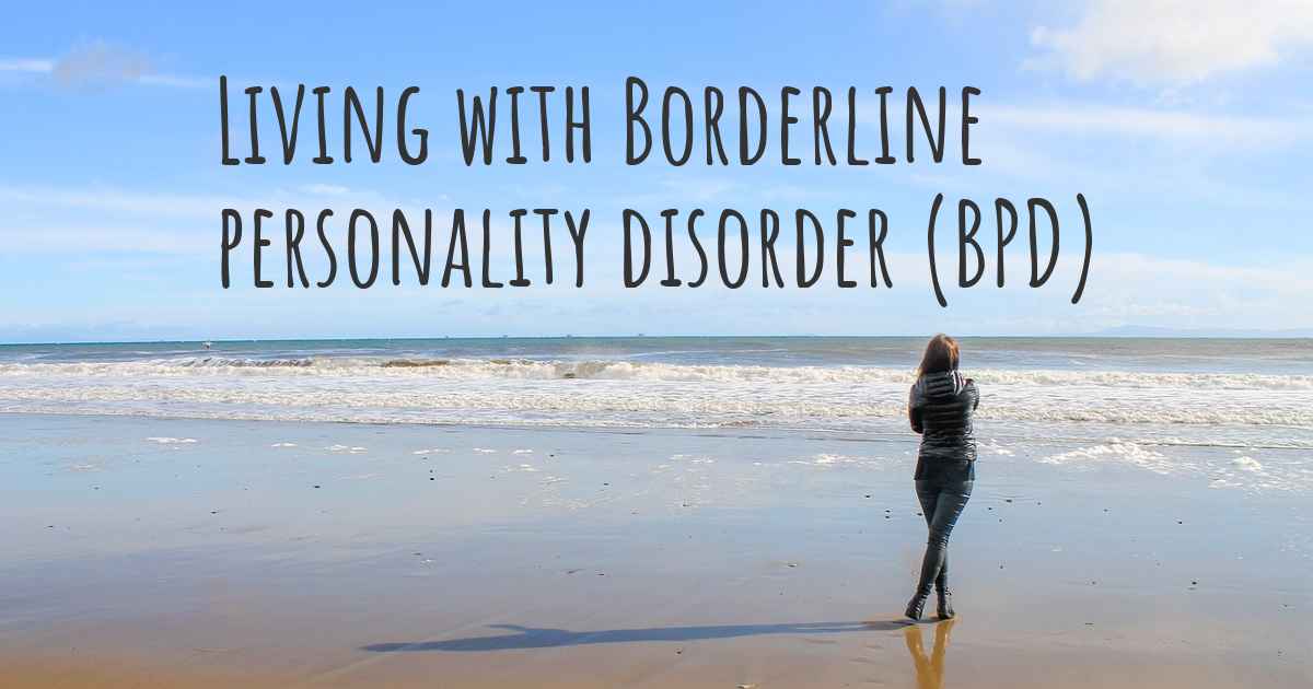 Living with Borderline personality disorder (BPD). How to live with ...