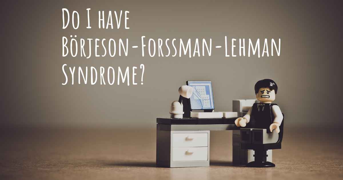 How do I know if I have Börjeson-Forssman-Lehman Syndrome?