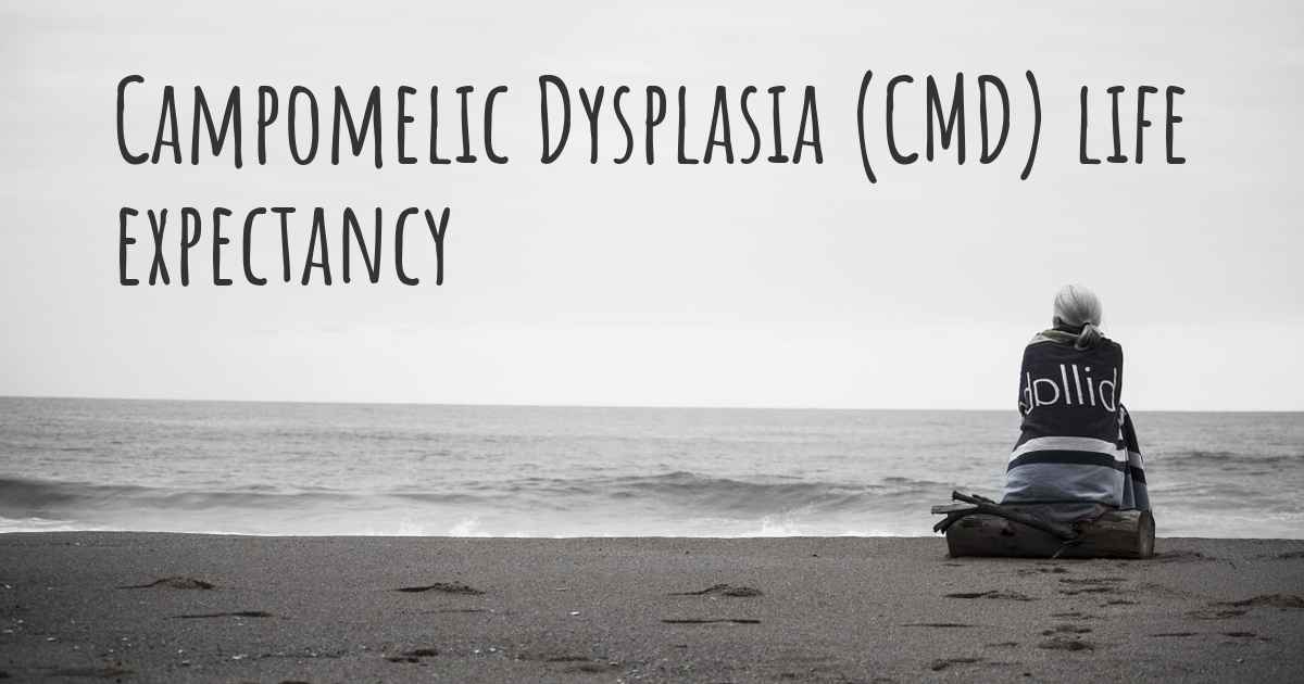 What is the life expectancy of someone with Campomelic Dysplasia (CMD)?