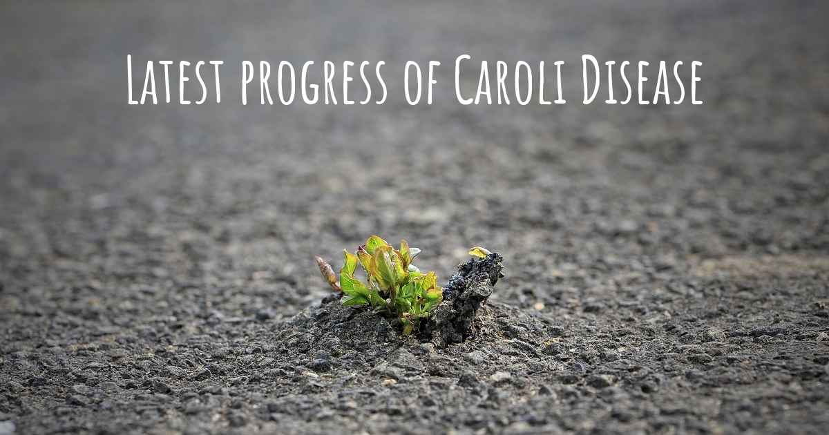 What are the latest advances in Caroli Disease?