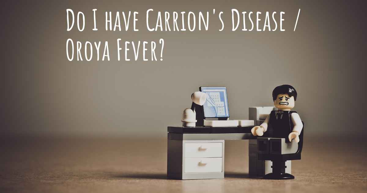 How do I know if I have Carrion's Disease / Oroya Fever?