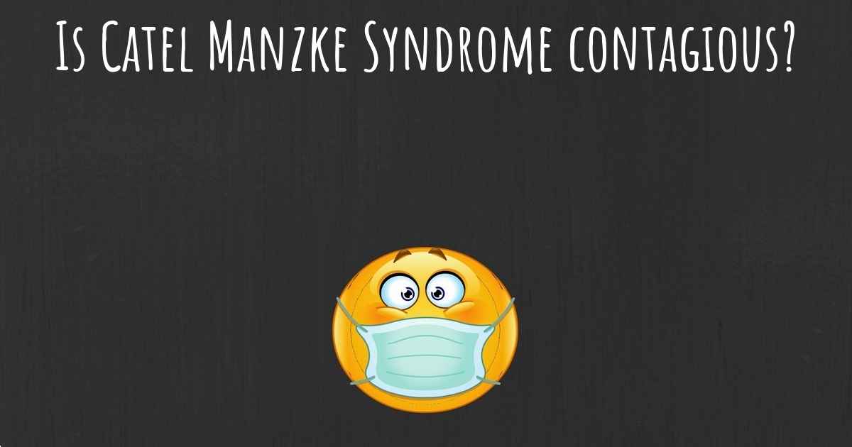 Is Catel Manzke Syndrome contagious?