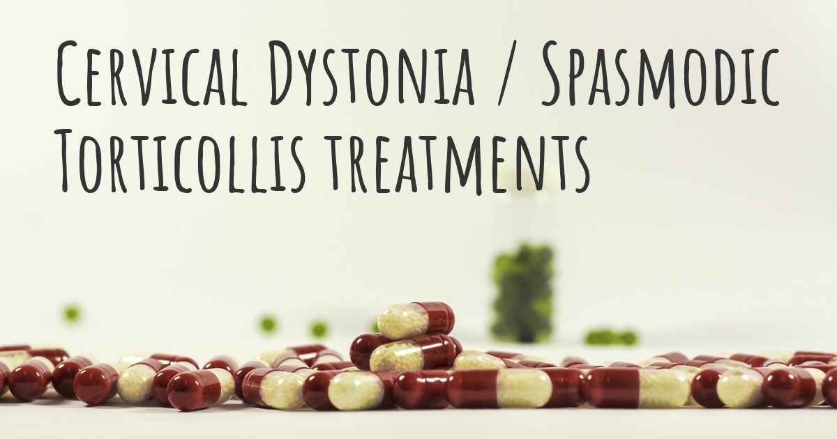 What are the best treatments for Cervical Dystonia / Spasmodic Torticollis?