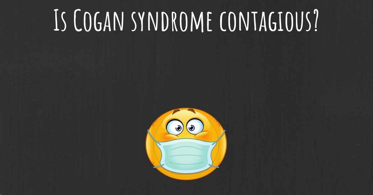 Is Cogan syndrome contagious?