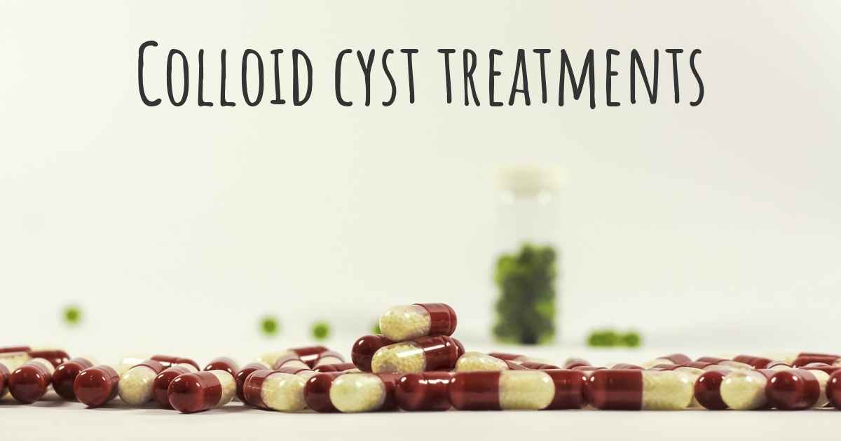 What are the best treatments for Colloid cyst?