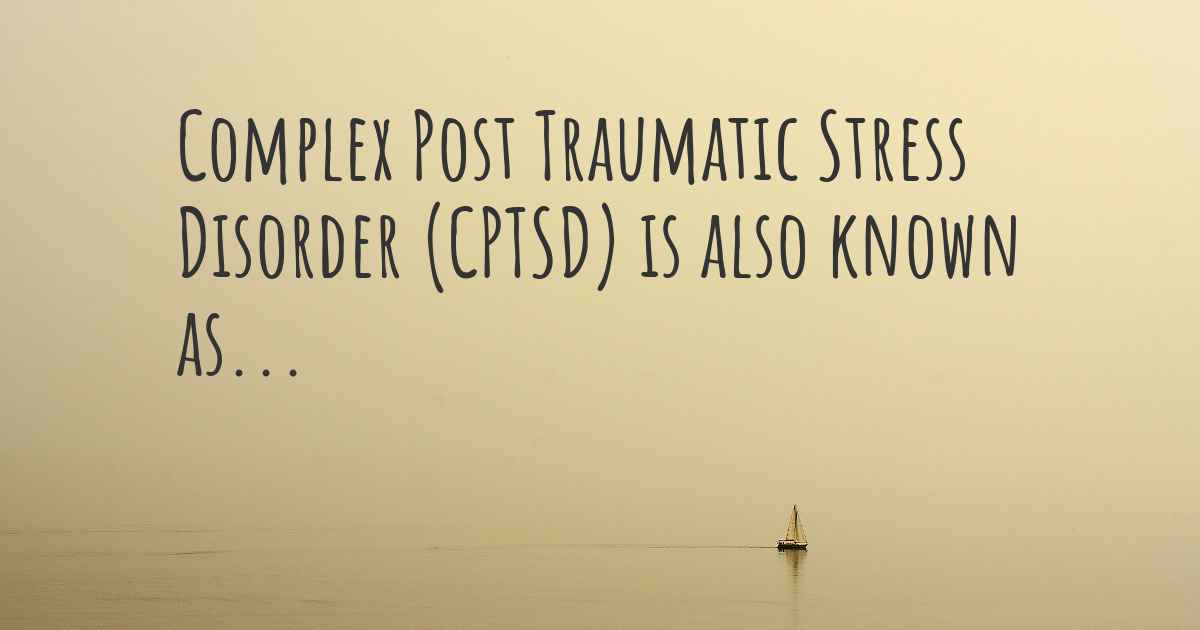 Complex Post Traumatic Stress Disorder (CPTSD) synonyms