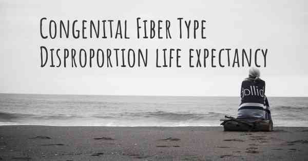 What is the life expectancy of someone with Congenital Fiber Type ...