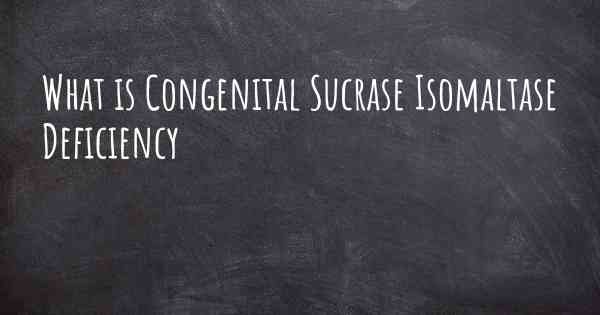 What is Congenital Sucrase Isomaltase Deficiency