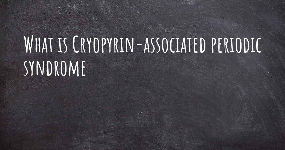 What is Cryopyrin-associated periodic syndrome