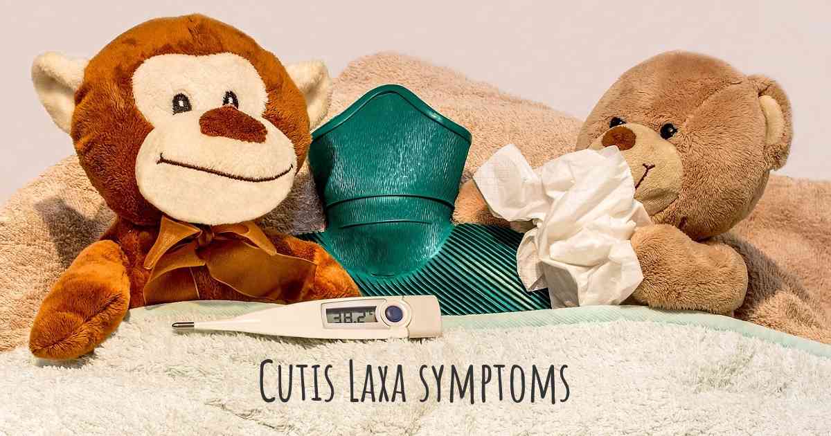 Which are the symptoms of Cutis Laxa?