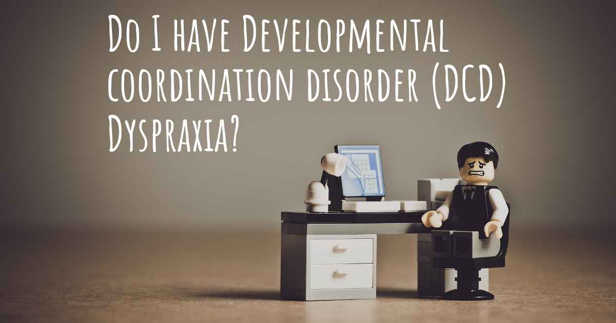 How do I know if I have Developmental coordination disorder (DCD ...