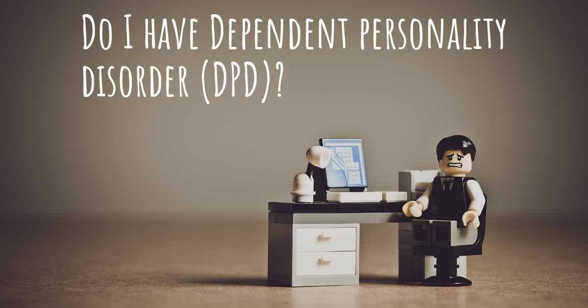 How do I know if I have Dependent personality disorder (DPD)?