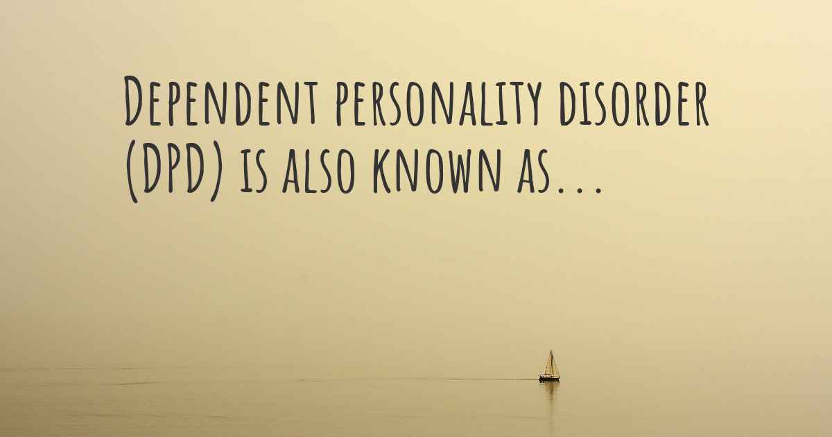 Dependent personality disorder (DPD) synonyms