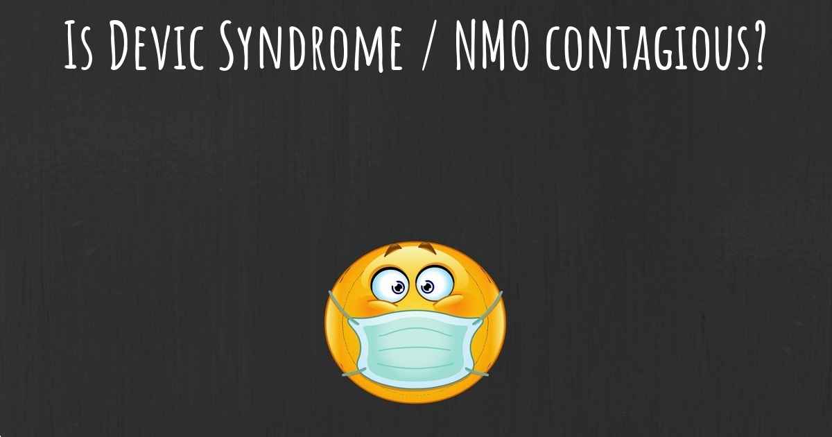 Is Devic Syndrome / NMO contagious?