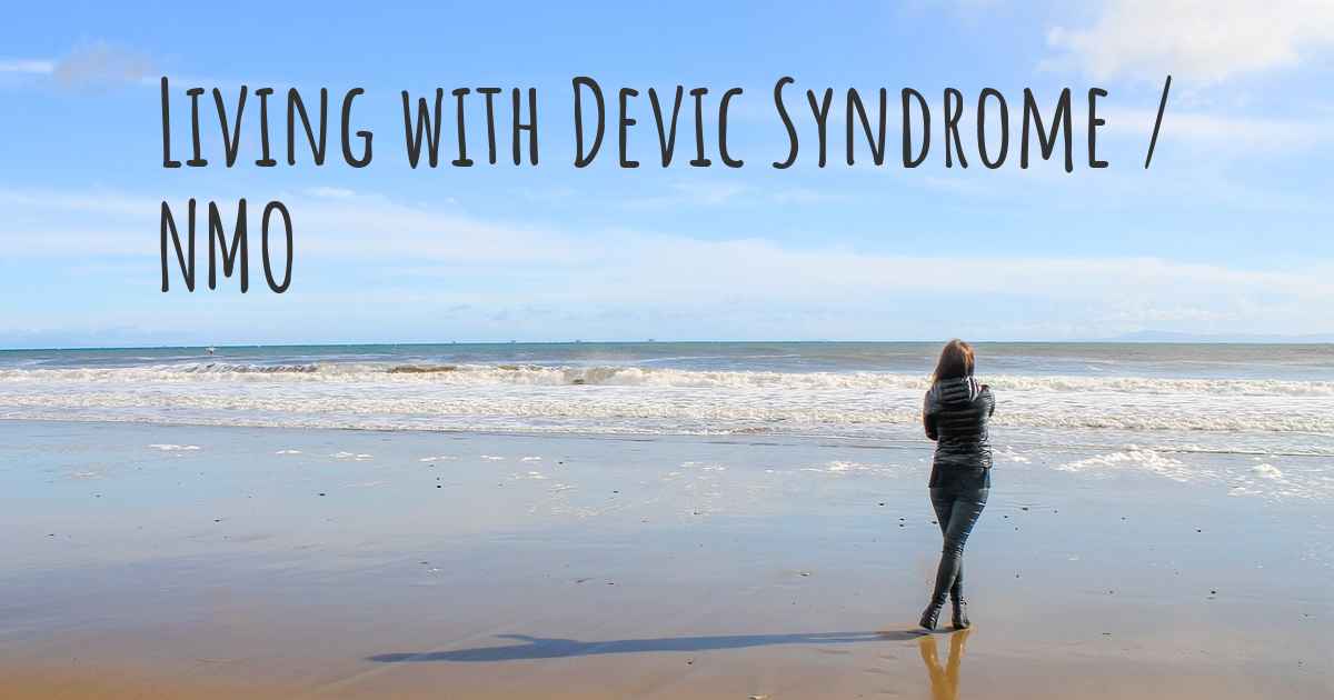 Living with Devic Syndrome / NMO. How to live with Devic Syndrome / NMO?