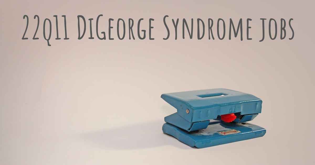 Can people with 22q11 DiGeorge Syndrome work? What kind of work can ...