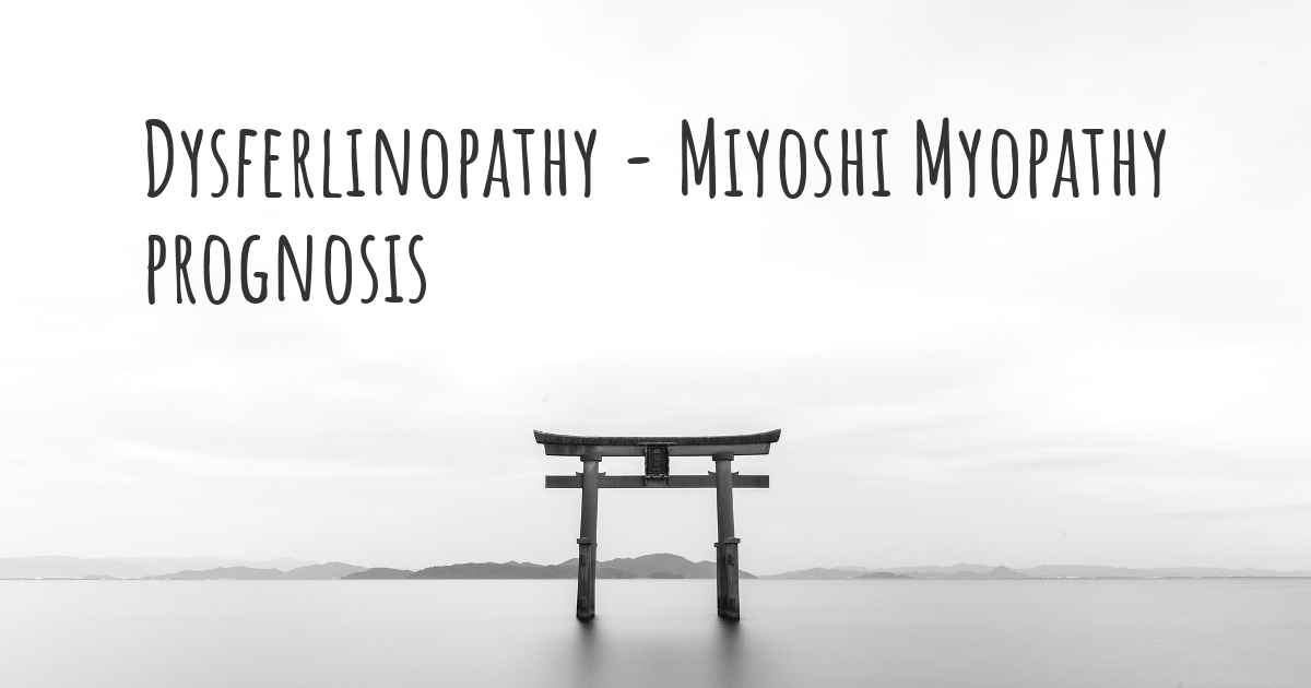 Dysferlinopathy - Miyoshi Myopathy prognosis