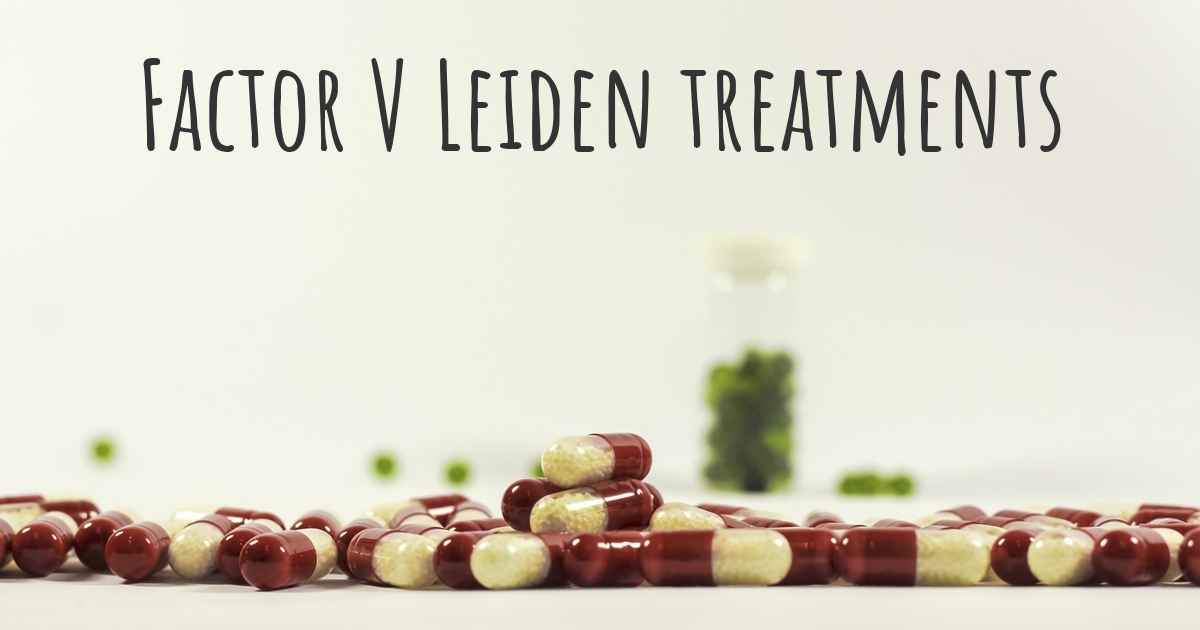 What Are The Best Treatments For Factor V Leiden What Are The Best Treatments For Factor V Leiden