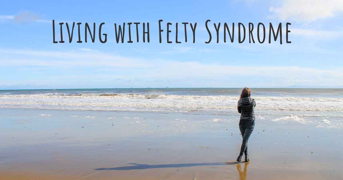 Living with Felty Syndrome. How to live with Felty Syndrome?